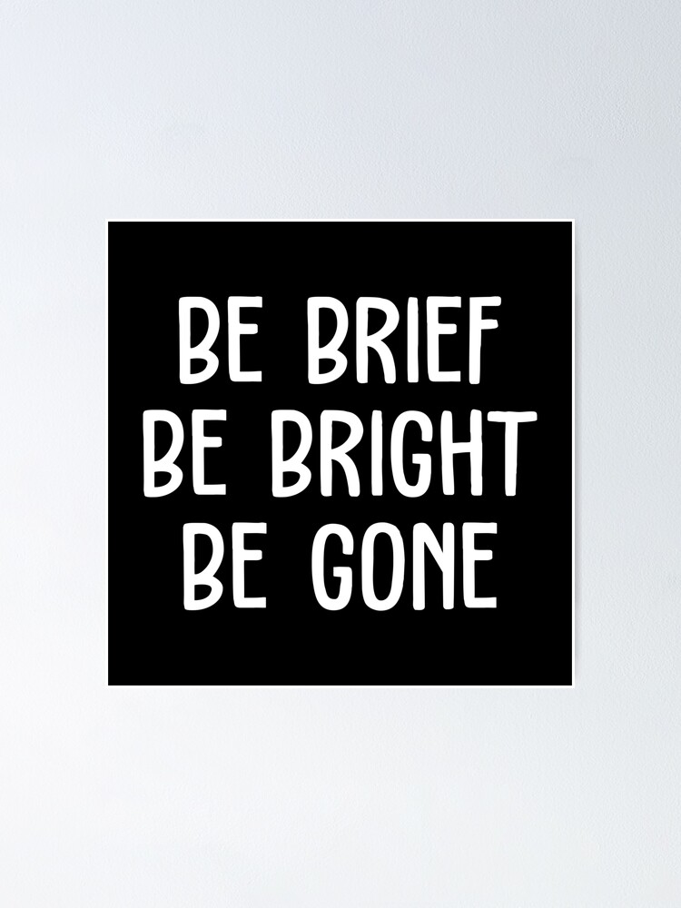 "Be Letter, Be Bright, Be Gone" Poster for Sale by schusk | Redbubble