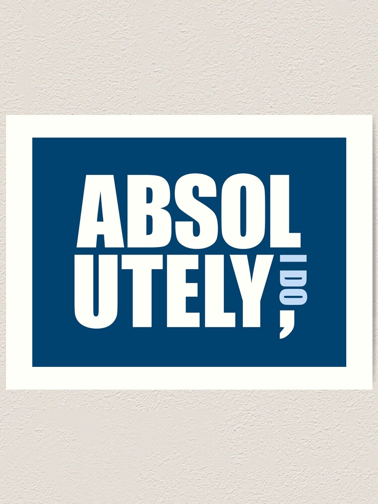 "Absolutely, I Do from The Office" Art Print by k-businessbitch | Redbubble