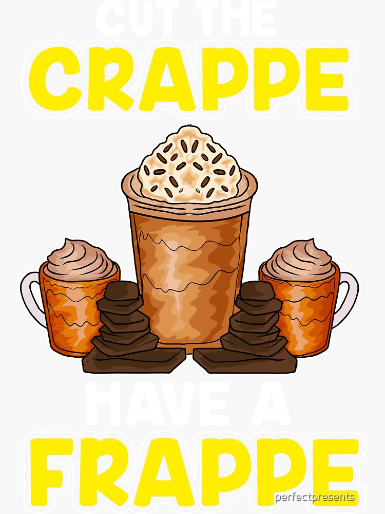 "Funny Cut The Crappe Have a Frappe Coffee Pun" Sticker for Sale by ...
