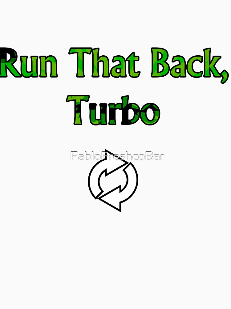 "Run That Back Turbo" Essential T-Shirt for Sale by FabloFreshcoBar ...