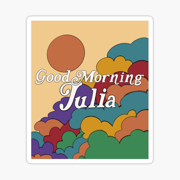 "Good Morning Julia!" Sticker for Sale by Scridoodles | Redbubble