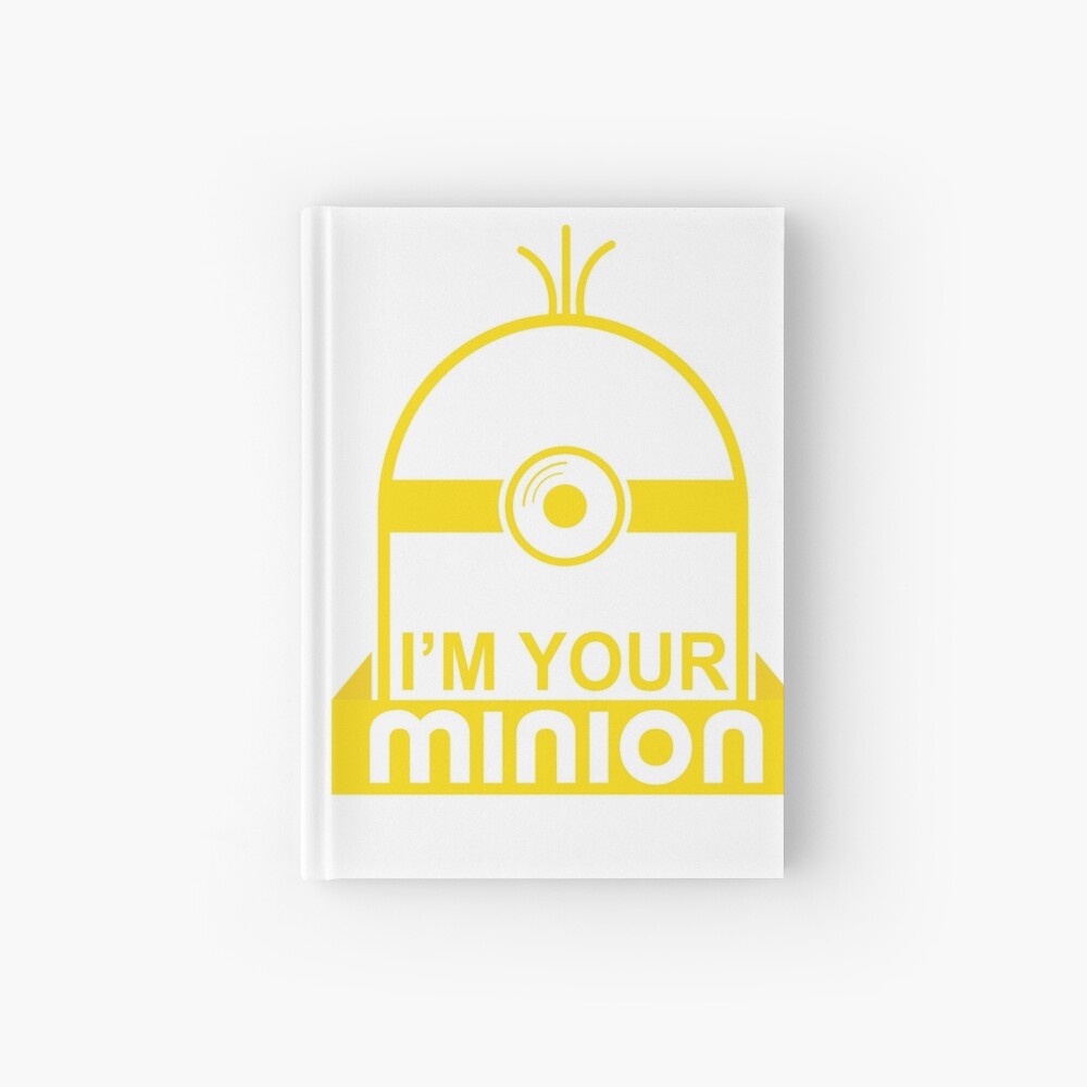 "I'm Your Minion (Minions)" Hardcover Journal by HaloOkraheads | Redbubble