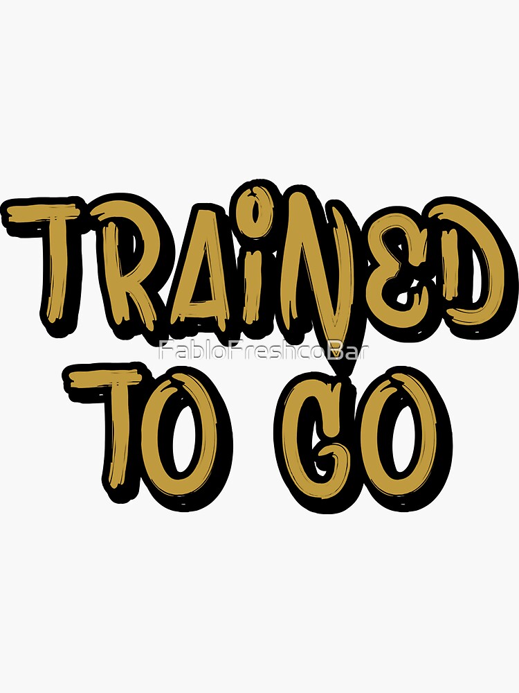 "TTG Trained To Go" Sticker for Sale by FabloFreshcoBar | Redbubble