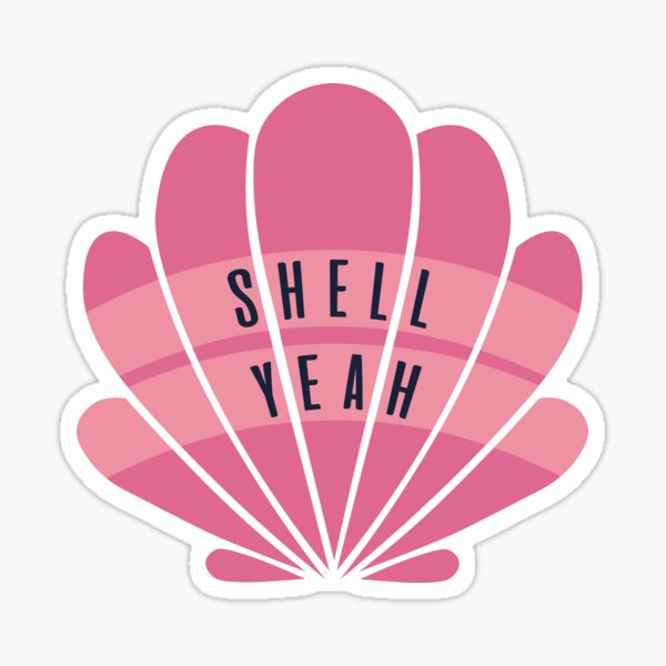 "Shell Yeah" Sticker for Sale by mynameisliana | Redbubble