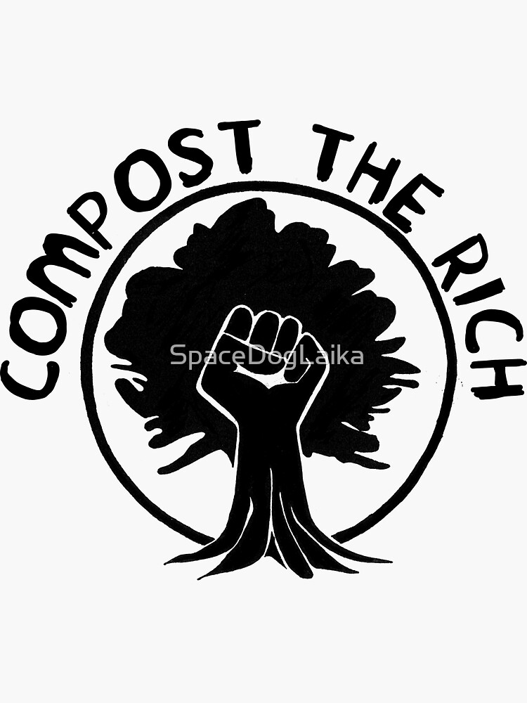 "Compost the Rich" Sticker for Sale by SpaceDogLaika | Redbubble