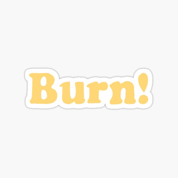 "BURN!" Sticker by benrosaa | Redbubble