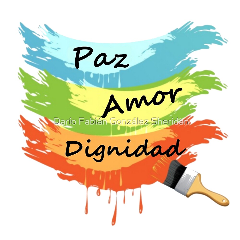 "Peace, Love and Dignity" by Darío Fabián González Sheridan | Redbubble