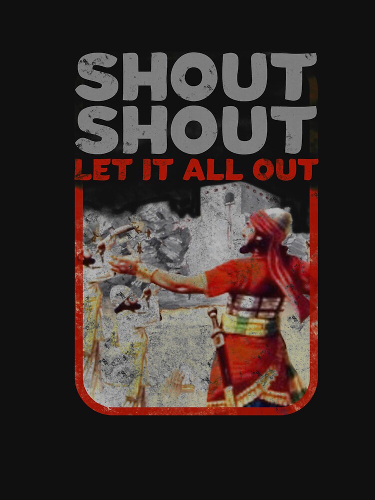 "Shout, Shout, Let it All Out" T-shirt for Sale by 1of100 | Redbubble ...