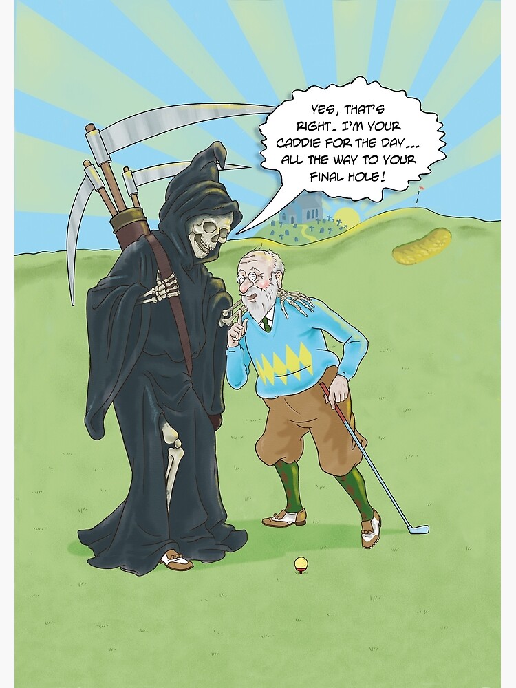 "Grim Reaper: "Yes, That's Right. I'm Your Caddie For The Day... All ...