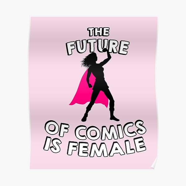 "The Future of Comics is Female Feminist Comic Books" Poster by ...