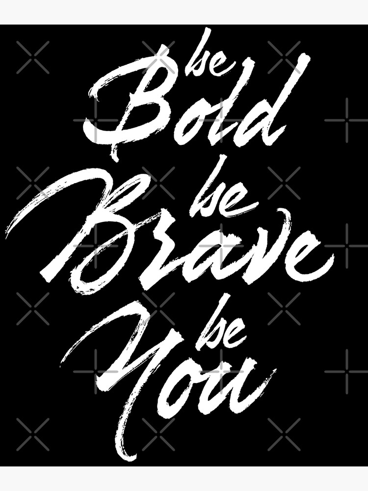 "Be Bold Be Brave Be You" Poster by Zagach | Redbubble