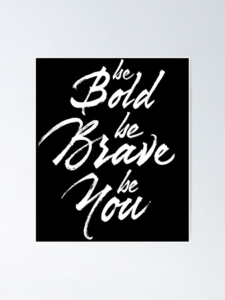 "Be Bold Be Brave Be You" Poster by Zagach | Redbubble