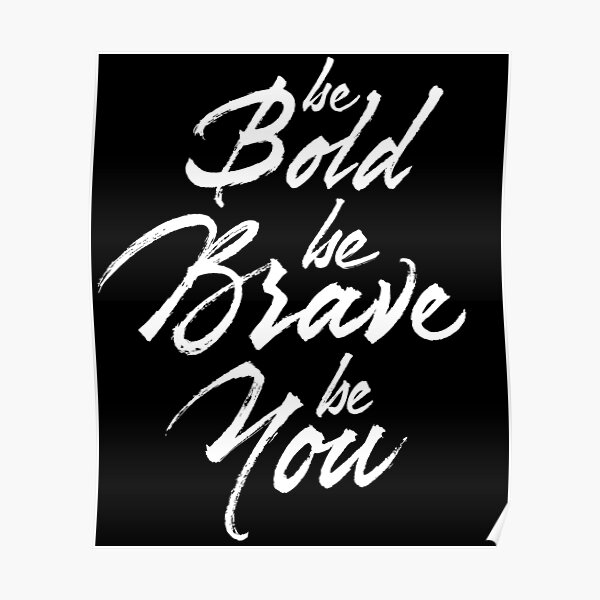 "Be Bold Be Brave Be You" Poster by Zagach | Redbubble