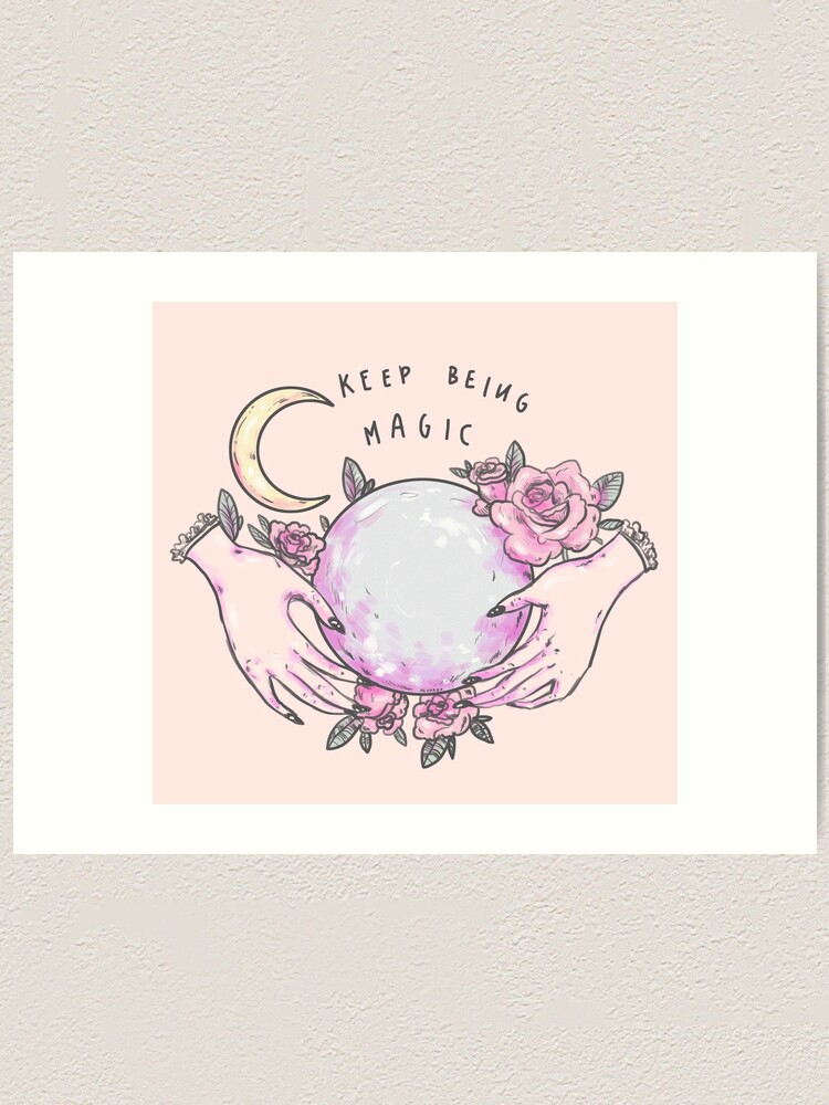 "Keep being magic" Art Print by nevhada | Redbubble