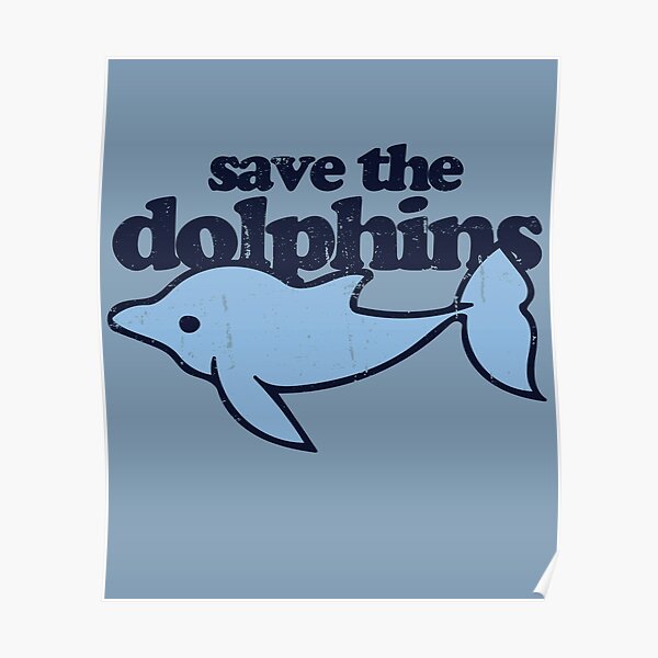 Save The Dolphins Posters | Redbubble