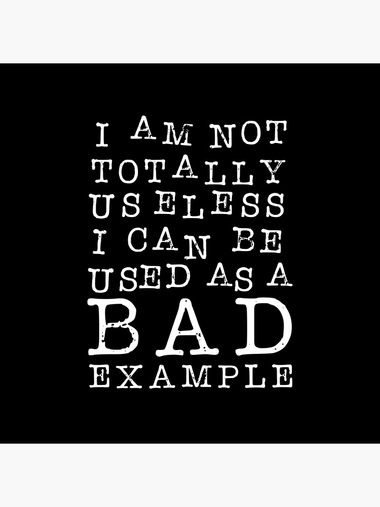 "I Am Not Totally Useless. I Can Be Used As A Bad Example." Poster for ...