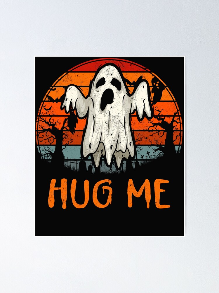 "Funny Hug Me Ghost Gift Scary Wraith Costume Halloween Party" Poster ...