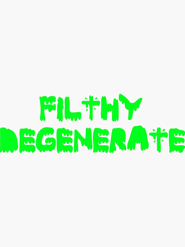 "filthy degenerate" Sticker for Sale by Knifeclown | Redbubble