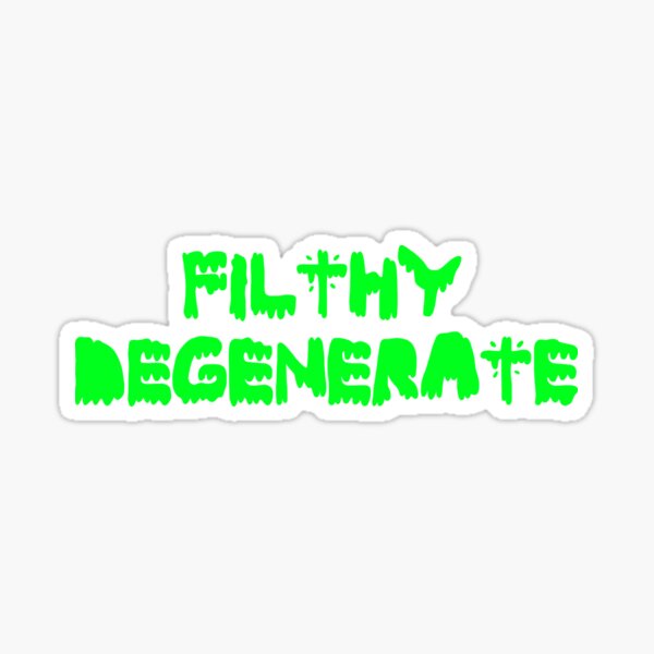 "filthy degenerate" Sticker for Sale by Knifeclown | Redbubble