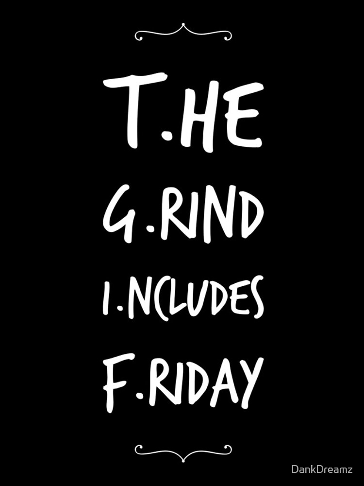 "The Grind Includes Friday - TGIF" iPhone Case for Sale by DankDreamz ...