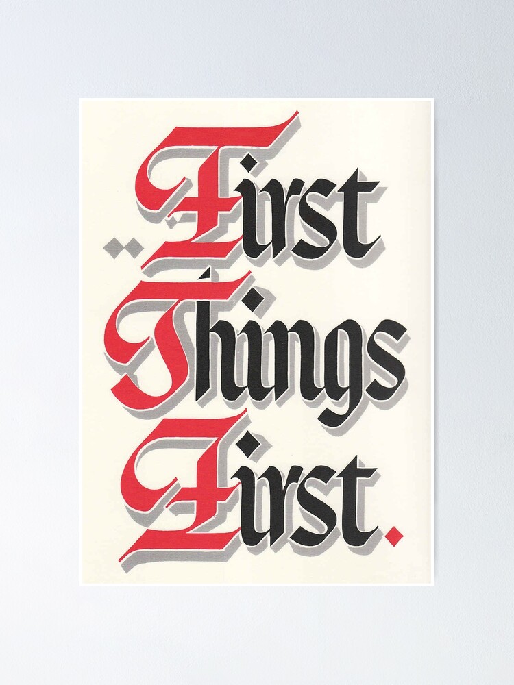 "First Things First" Poster for Sale by philip456 | Redbubble