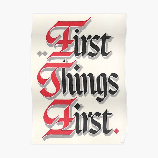 "First Things First" Poster for Sale by philip456 | Redbubble