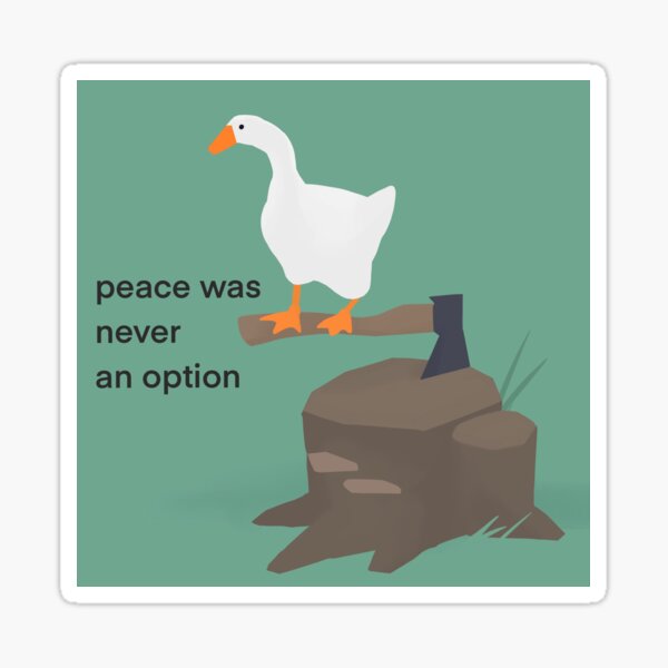 Goose Game Peace Was Never An Option Stickers | Redbubble