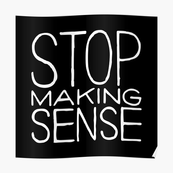 "Stop Making Sense" Poster by haiyeiee | Redbubble