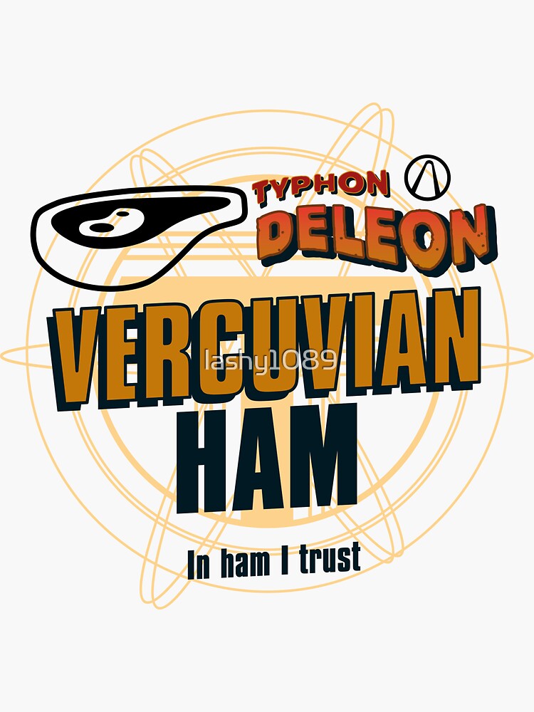 "Typhon DeLeon's Vercuvian Ham - In ham I trust" Sticker by lashy1089 ...