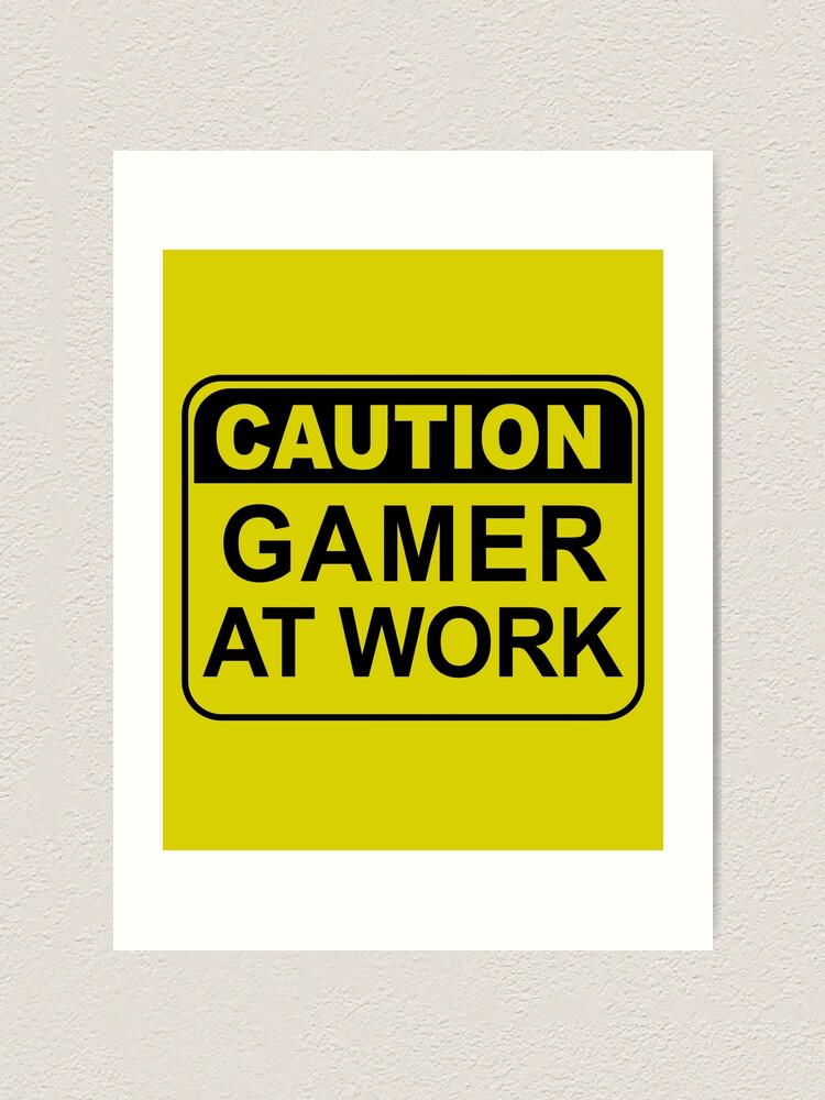 "Caution Gamer At Work Sign design" Art Print for Sale by GetItGiftIt ...