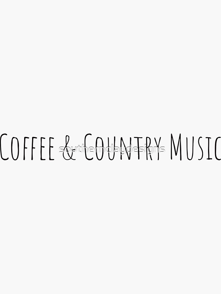 "Coffee & Country Music " Sticker for Sale by thelittleflower | Redbubble