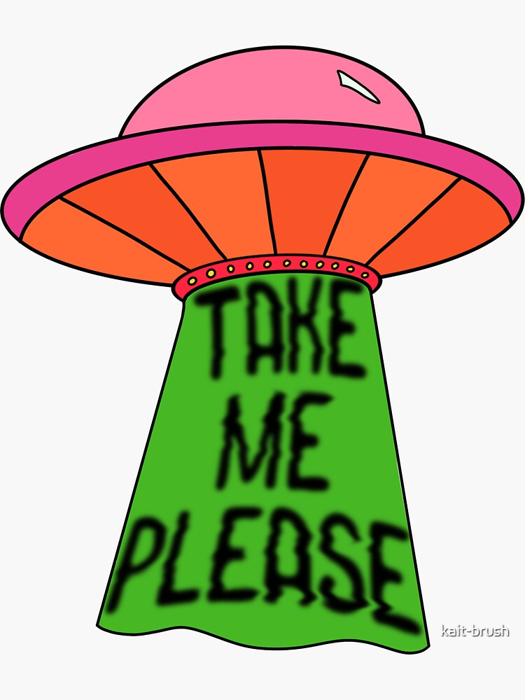 "Take Me Please Alien Spaceship" Sticker by kait-brush | Redbubble