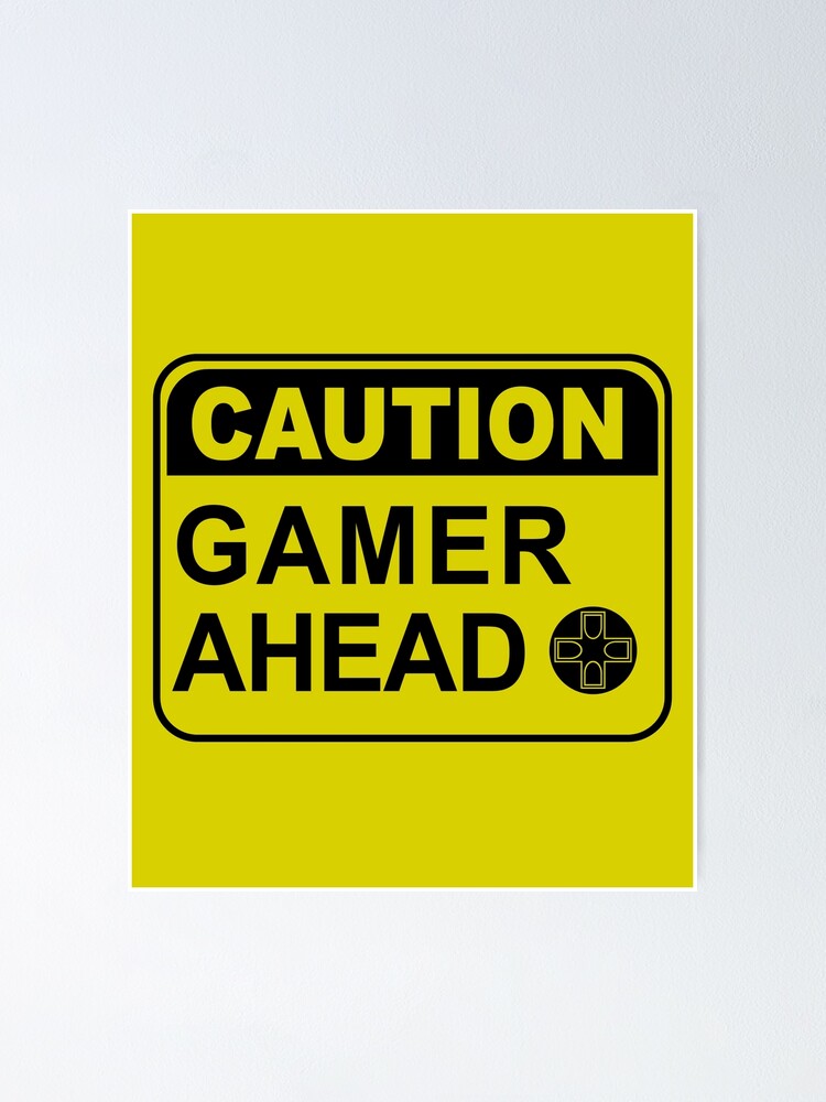 "Caution Gamer Ahead Sign design" Poster by GetItGiftIt | Redbubble
