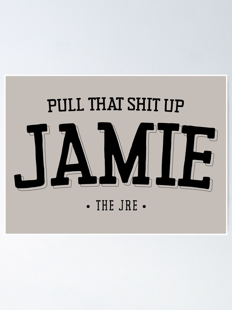 "the JRE- Joe Rogan - JAMIE" Poster for Sale by BeamingWithJoy | Redbubble