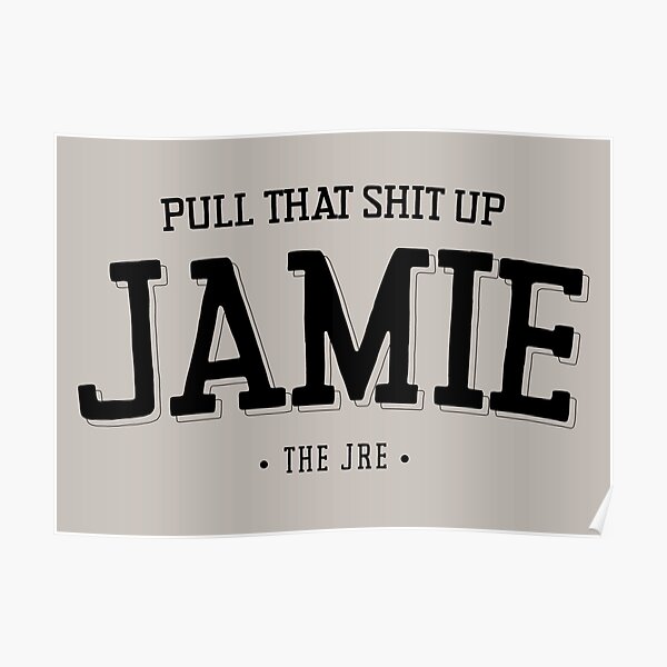 "the JRE- Joe Rogan - JAMIE" Poster for Sale by BeamingWithJoy | Redbubble