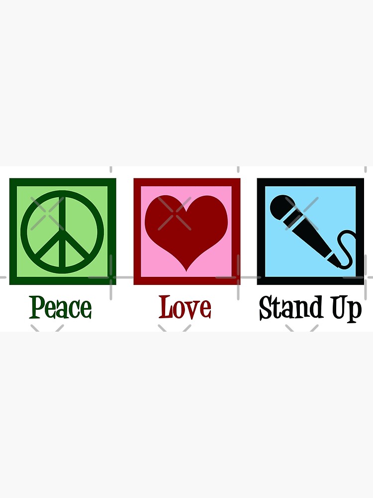 "Peace Love Stand Up Comedy" Poster by elishamarie28 | Redbubble
