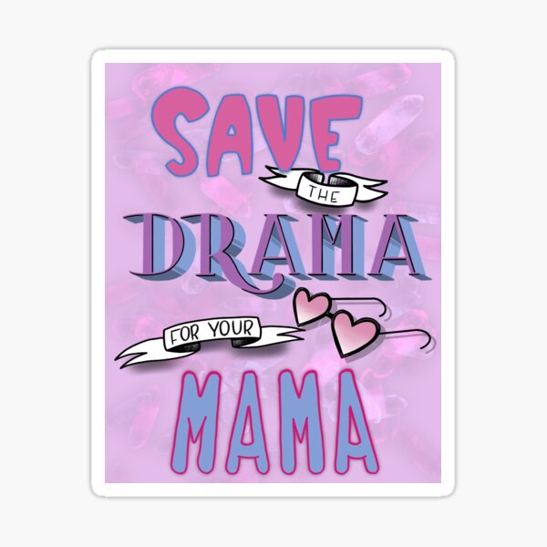 Save The Drama For Your Mama Stickers | Redbubble