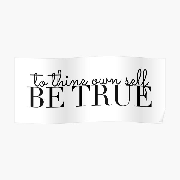 To Thine Own Self Be True Posters | Redbubble