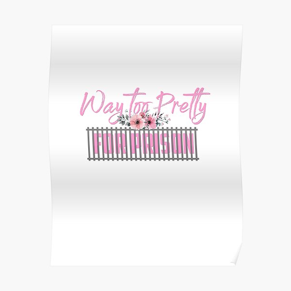 "Way Too Pretty For Prison" Poster for Sale by wonderbytb | Redbubble