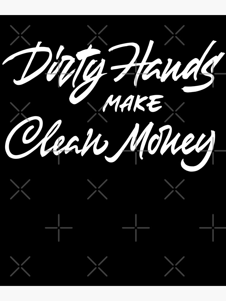 "Dirty Hands Make Clean Money" Poster for Sale by Zagach | Redbubble