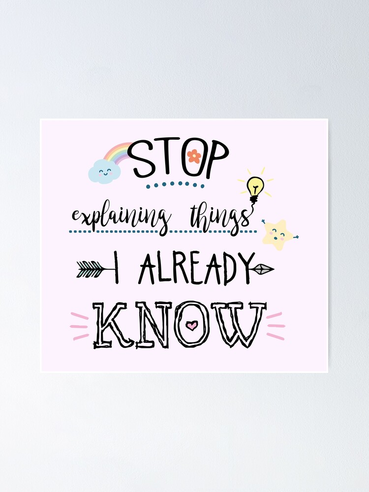 "Stop explaining things" Poster for Sale by tracialawliet | Redbubble