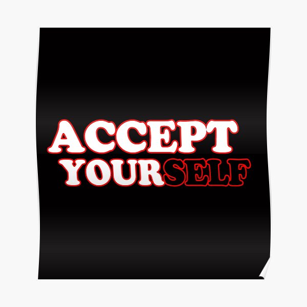Accept Yourself Posters | Redbubble