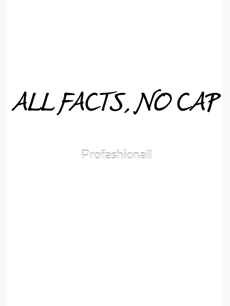 "All facts, no cap" Poster by Profashionall | Redbubble