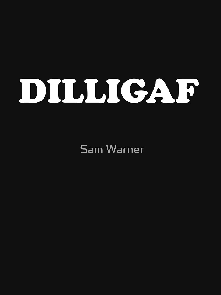 "DILLIGAF (Light Text)" T-shirt for Sale by SamWarner | Redbubble ...