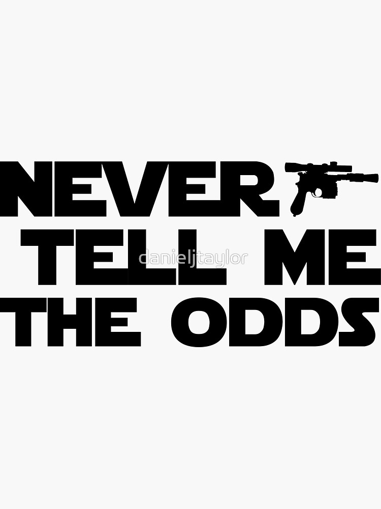 "NEVER TELL ME THE ODDS" Sticker for Sale by danieljtaylor | Redbubble