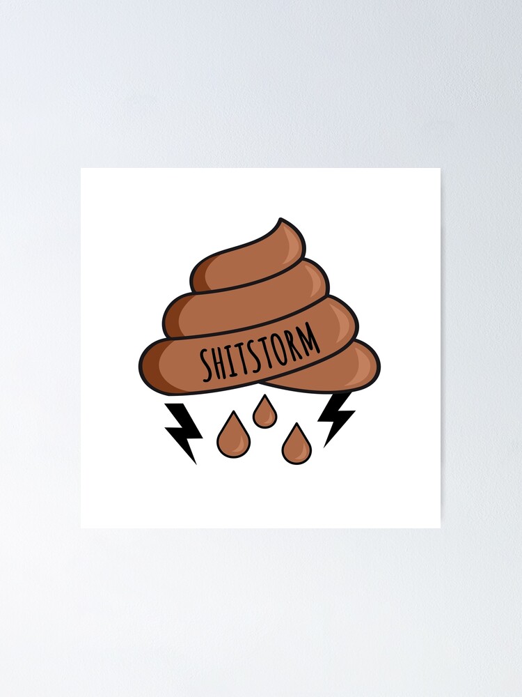 "Shit storm, poop emoji " Poster by beakraus | Redbubble