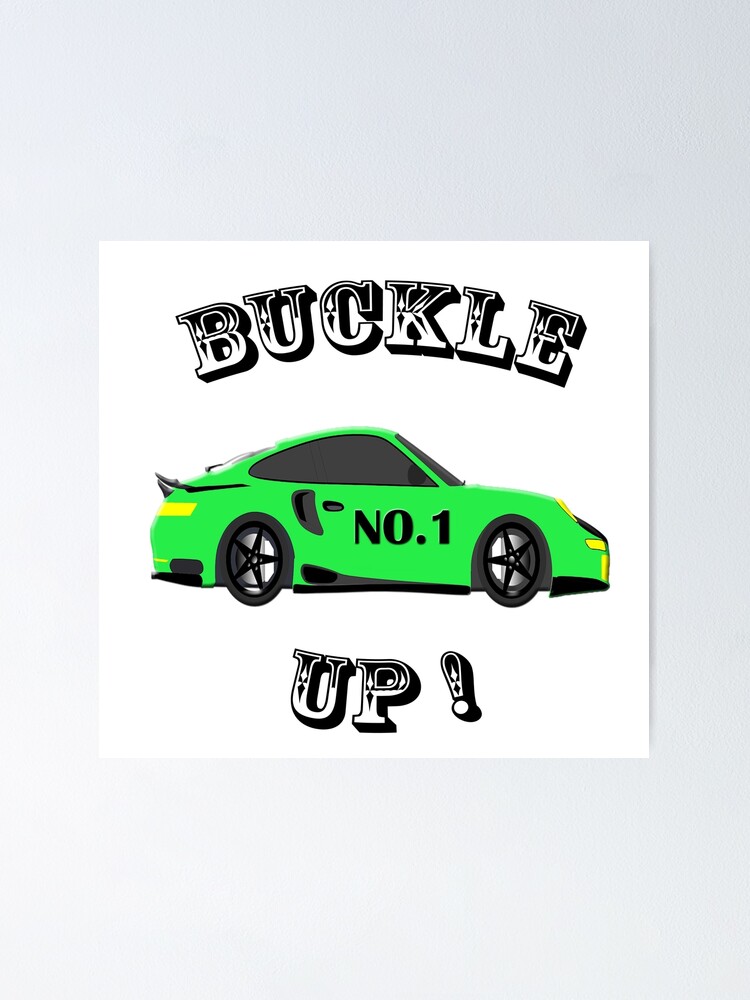 "Buckle Up Fast Race Car" Poster for Sale by frigamribe88 | Redbubble