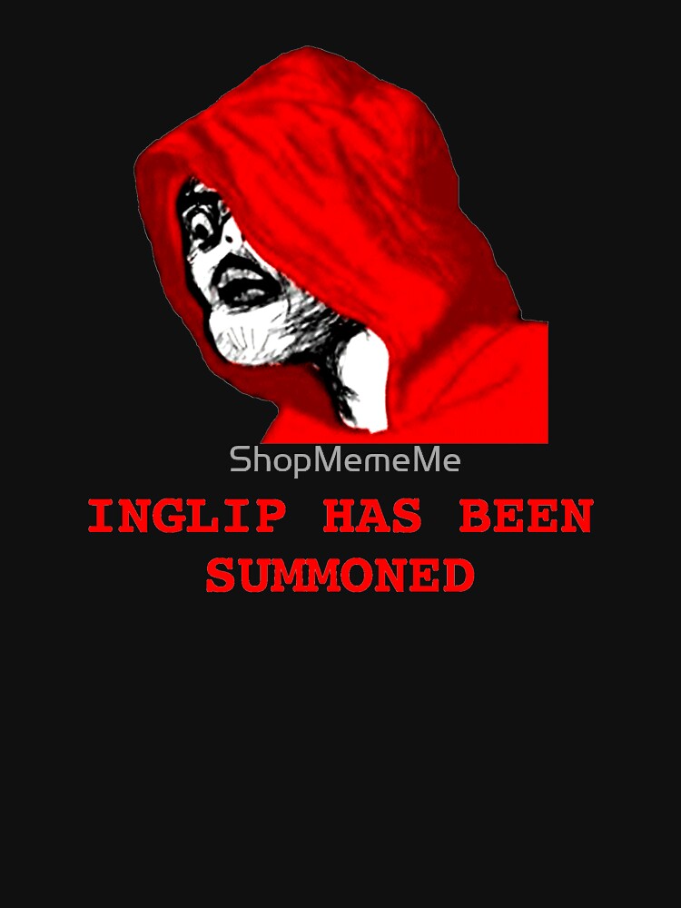 "Inglip Has Been Summoned" T-shirt by ShopMemeMe | Redbubble