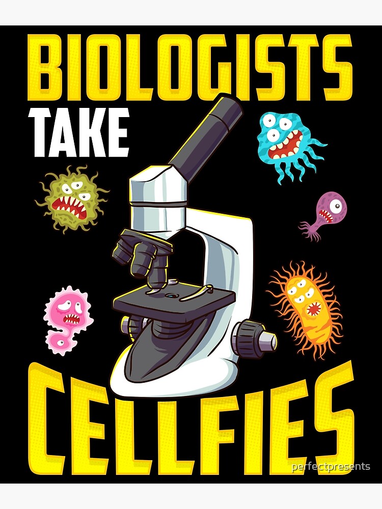 "Biologists Take Cellfies Microscope Selfies Pun" Poster by ...