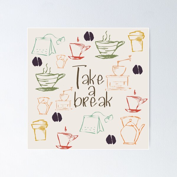 "Take a break!" Poster for Sale by ASCasanova | Redbubble